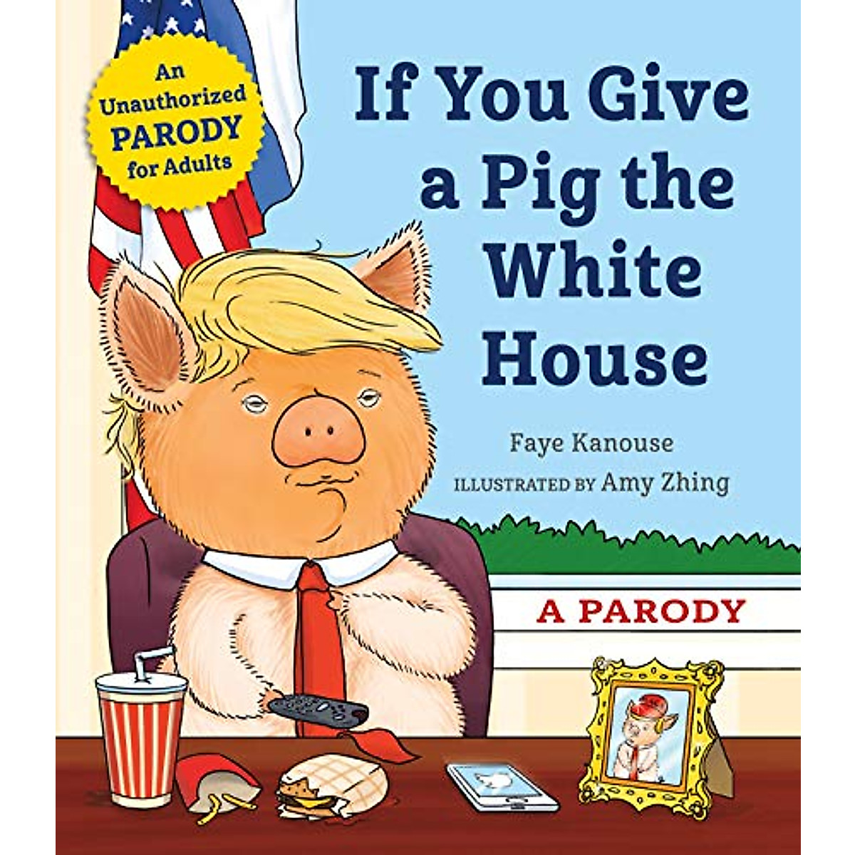 If You Give a Pig the White House: A Parody for Adults