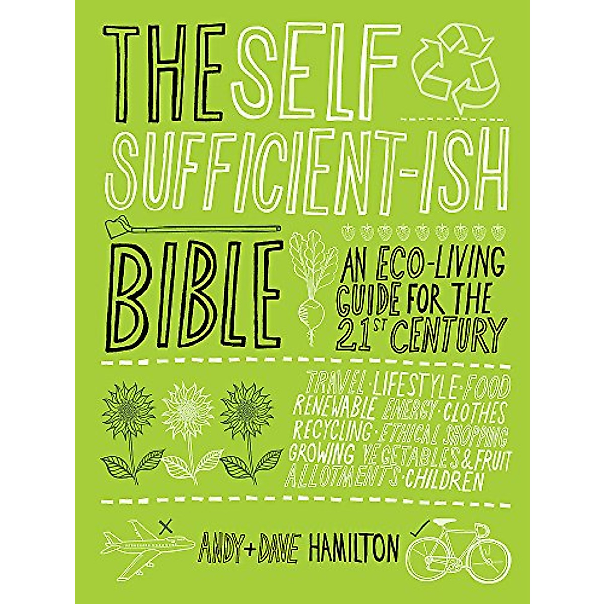 The Self Sufficient-ish Bible: An Eco-living Guide for the 21st Century