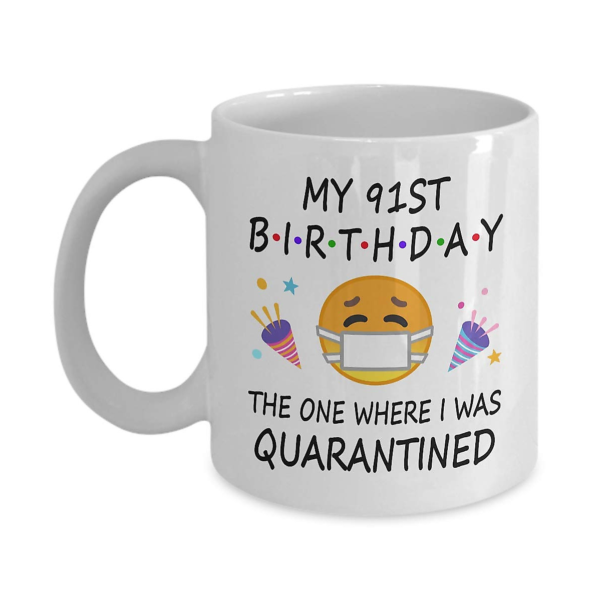 91st Birthday Quarantine 2022 For Men Women Him Her | Gifts For 91 Years Old Bday Party For Grandma Mom Dad | 1932 | 11oz White Coffee Mug D216-91