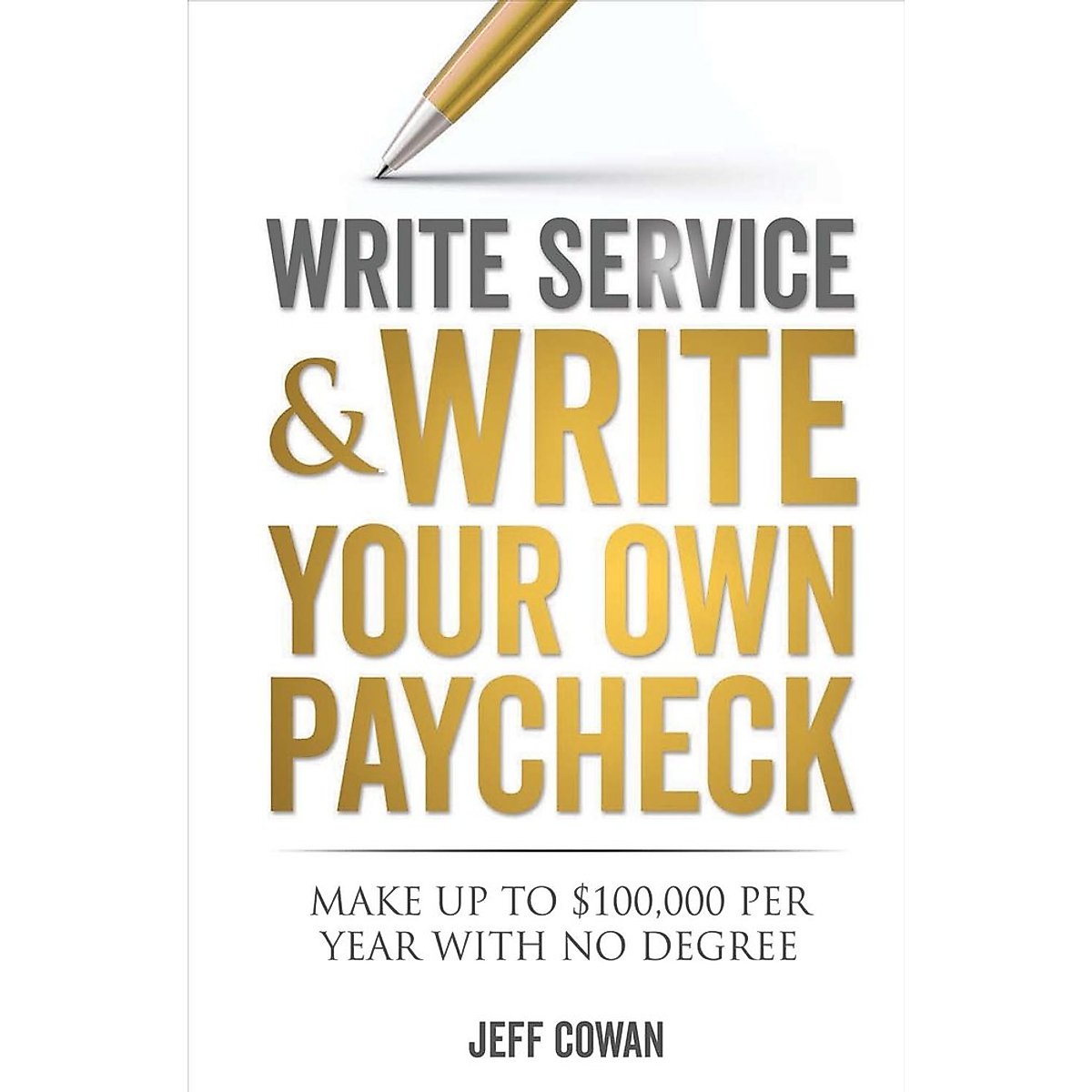 Write Service and Write Your Own Paycheck!: Make Up to $100,000 a Year Without a Degree
