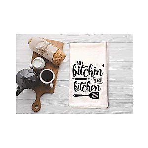 No Bitchin' in My Kitchen - Dish Towel Kitchen Tea Towel Funny Saying Humorous Flour Sack Towels Great Housewarming Gift 28 inch by 28 inch, 100% Cotton, Multi-Purpose Towel