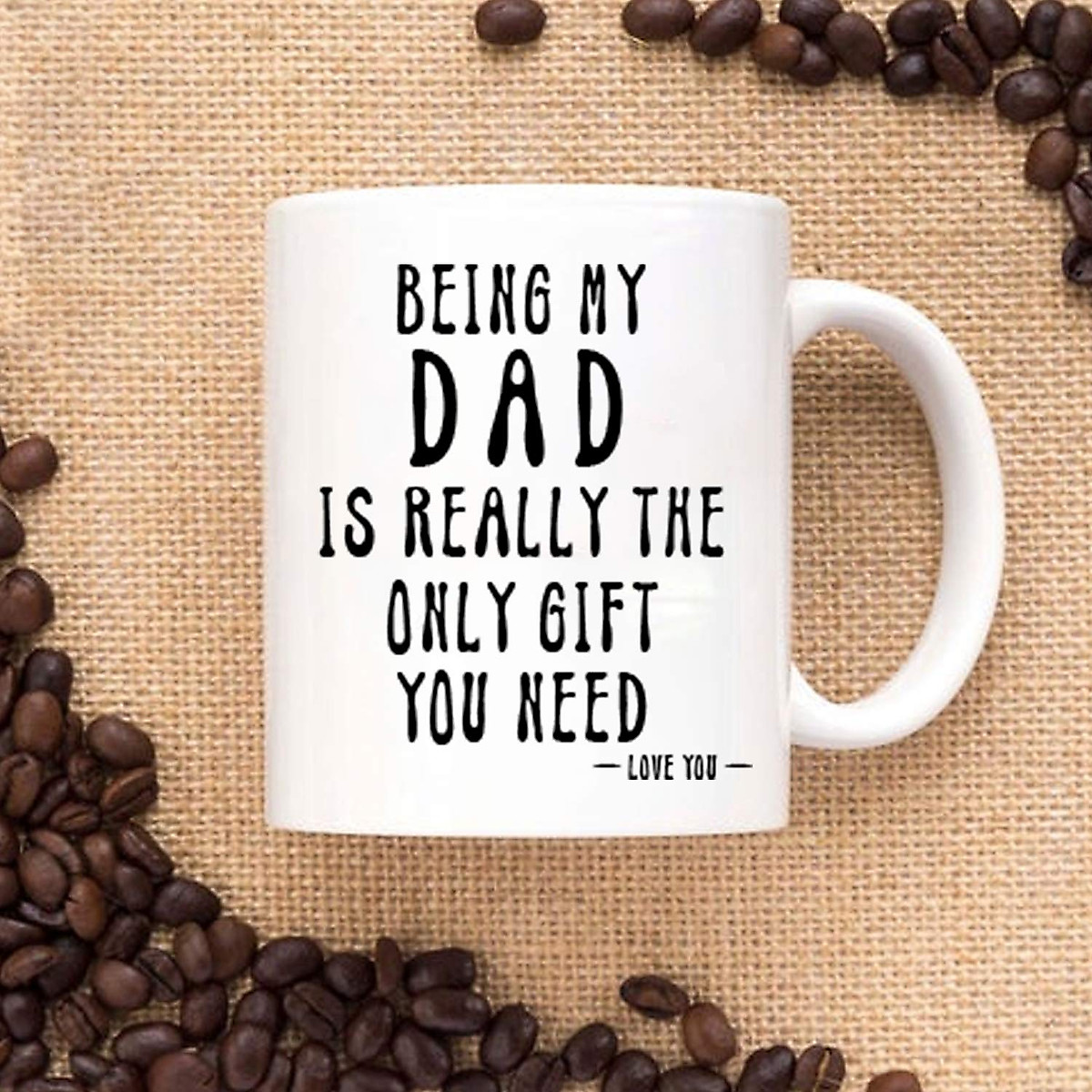 Kropsis Being My Dad Is Really The Only Gift You Need Love You Ceramic Coffee Mug White