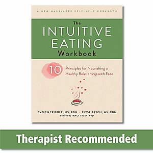 The Intuitive Eating Workbook: Ten Principles for Nourishing a Healthy Relationship with Food (A New Harbinger Self-Help Workbook)