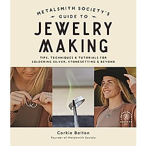 Metalsmith Society’s Guide to Jewelry Making: Tips, Techniques & Tutorials For Soldering Silver, Stonesetting & Beyond