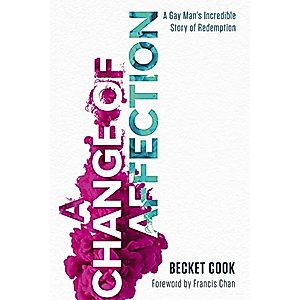 A Change of Affection: A Gay Man's Incredible Story of Redemption