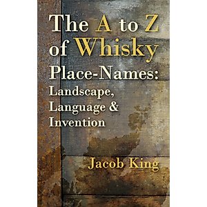 The A to Z of Whisky Place-Names: Landscape, Language & Invention