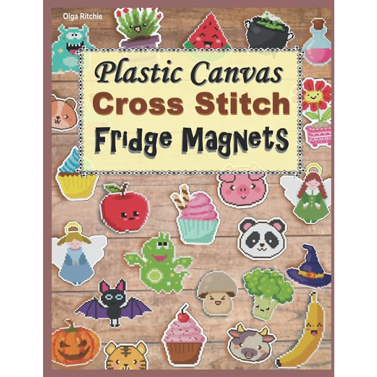 Plastic Canvas Cross Stitch Fridge Magnets: Embroidery Patterns (Cross Stitch Patterns)