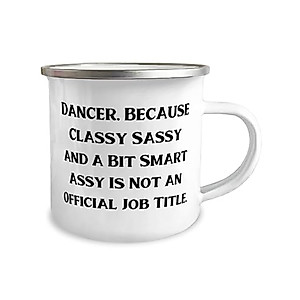 Gag Dancer Gifts, Dancer. Because Classy Sassy and a Bit Smart Assy Is, Dancer 12oz Camper Mug From Friends, Gifts For Coworkers, Dance shoes, Dancewear, Leotards, Tights, Ballet slippers, Pointe