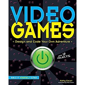 Video Games: Design and Code Your Own Adventure