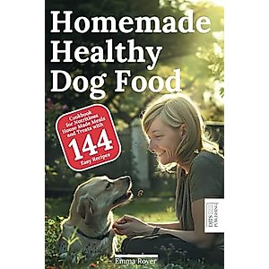Homemade Healthy Dog Food: Cookbook for Nutritious House Made Meals and Treats with 144 Easy Recipes