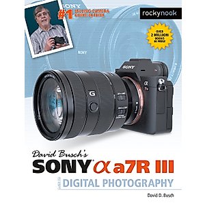 David Busch's Sony Alpha a7R III Guide to Digital Photography (The David Busch Camera Guide Series)
