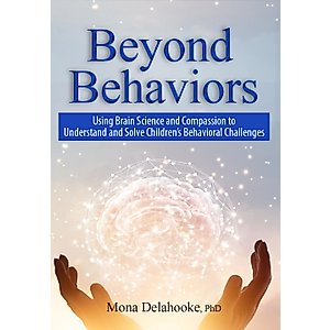 Beyond Behaviors: Using Brain Science and Compassion to Understand and Solve Children's Behavioral Challenges