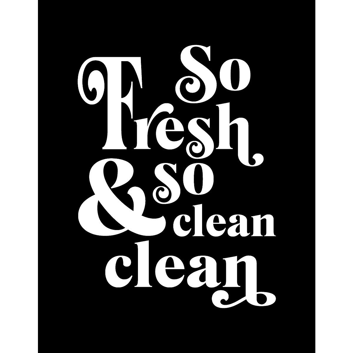 So Fresh And So Clean Clean Wall Art - 11x14" UNFRAMED Print - Black & White Typography Bathroom Wall Decor - Funny Bathroom Decor