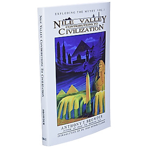 Nile Valley Contributions to Civilization (Exploding the Myths)