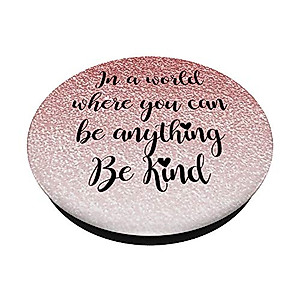 In A World Where You Can Be Anything Be Kind - Rose-Gold PopSockets Grip and Stand for Phones and Tablets