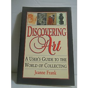 Discovering Art: A User's Guide to the World of Collecting