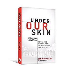 Under Our Skin: Getting Real about Race. Getting Free from the Fears and Frustrations that Divide Us.