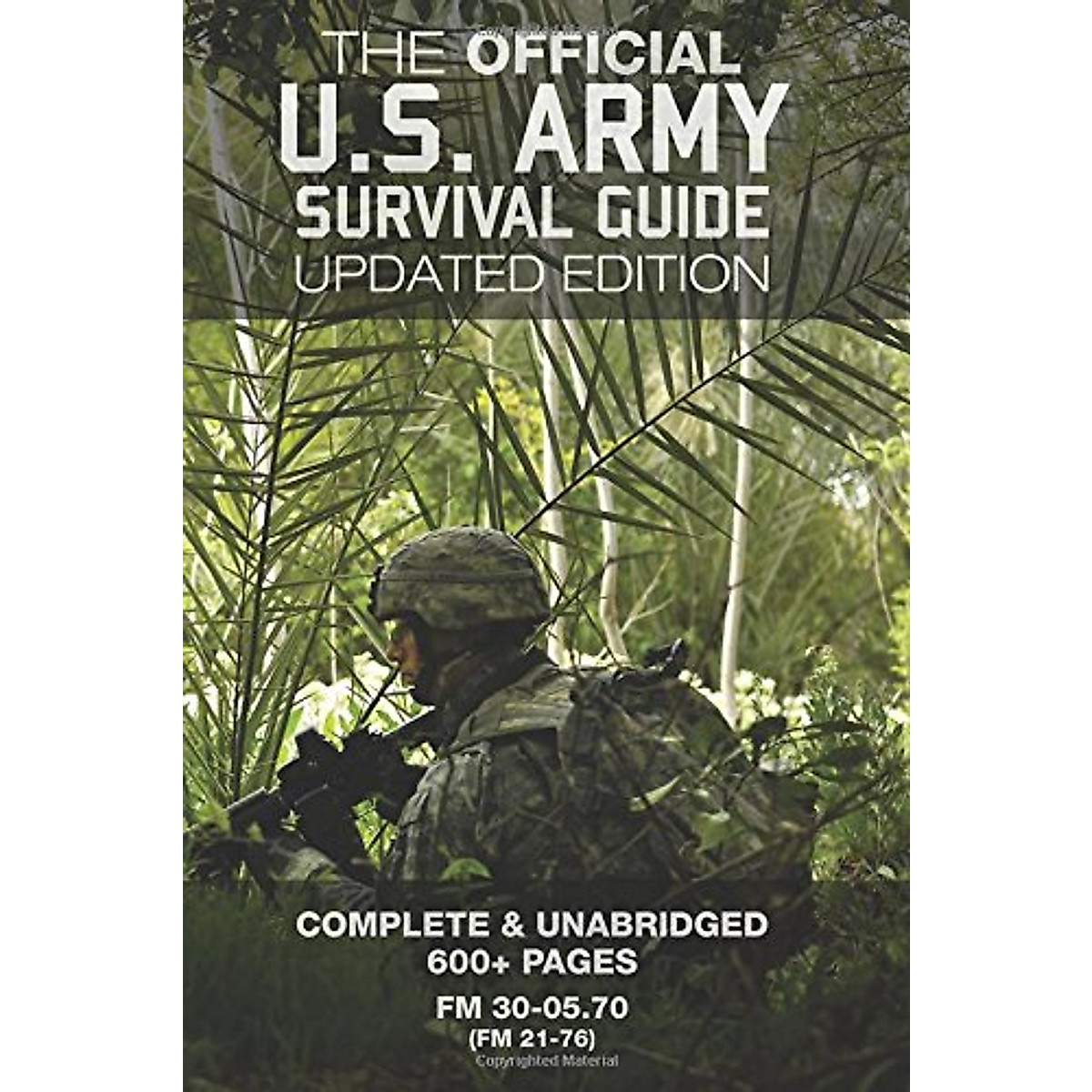 The Official US Army Survival Guide - Updated Edition (FM 3-05.70 / FM 21-76): Complete & Unabridged, 600+ Pages (Carlile Military Library)