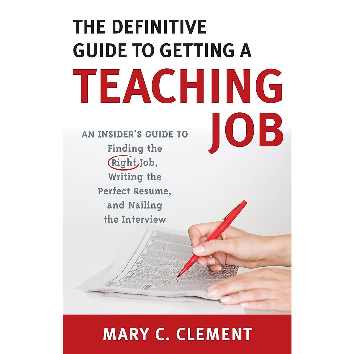 The Definitive Guide to Getting a Teaching Job: An Insider's Guide to Finding the Right Job, Writing the Perfect Resume, and Nailing the Interview