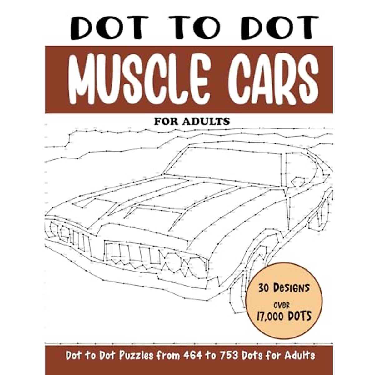 Dot to Dot Muscle Cars for Adults: Muscle Cars Connect the Dots Book for Adults (Over 17000 dots) (Dot to Dot Books for Adults)