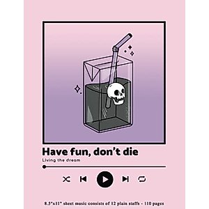 Have Fun, Don't Die Living The Dream - Sheet Music Consists of 12 Plain Staffs: Blank Sheet Music Notebook Standard Manuscript Paper Wide Staffs
