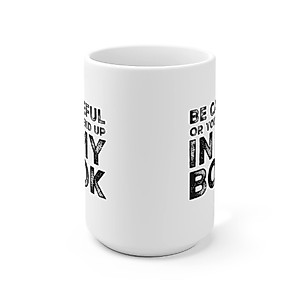 Panvola Be Careful Or You'll End Up In My Book Writer Author Novelist Writer Poet Ceramic Coffee Mug (15 oz)