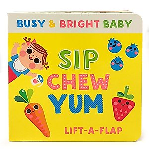 Sip, Chew, Yum: Chunky Lift-a-Flap Board Book (Busy & Bright Baby)