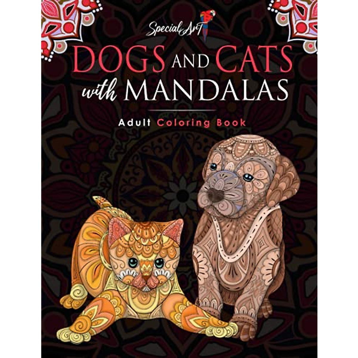 Dogs and Cats with Mandalas: An Adult Coloring Book with more than 100 cute, loving and beautiful Dogs and Cats. Stress Relieving Designs for Adult ... (Mandala & Zentangle Animals Coloring Books)