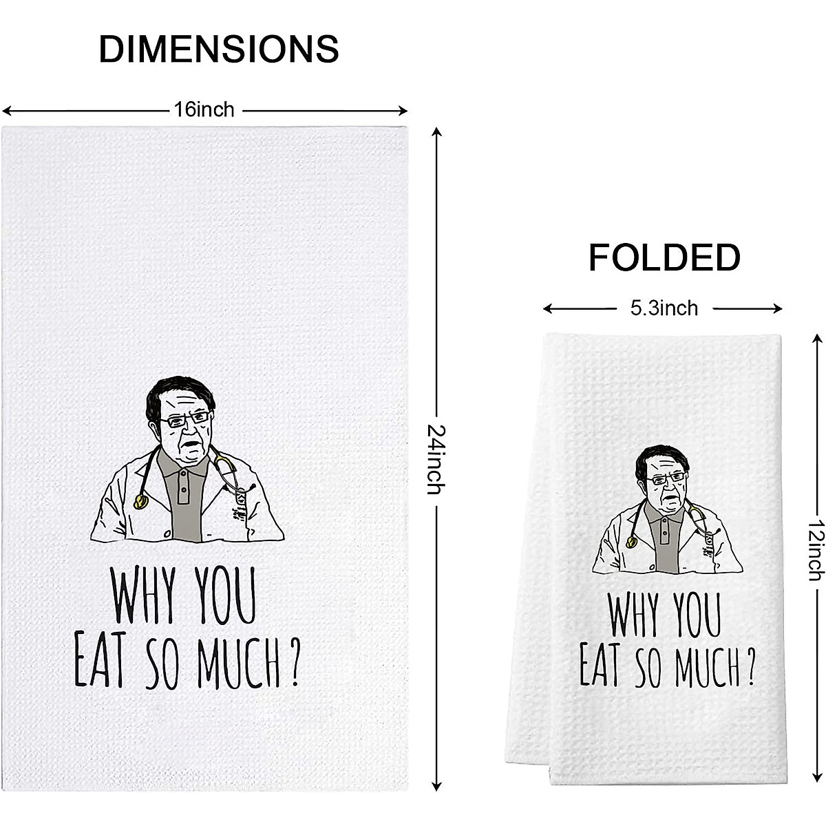 TSOTMO Novelty Dr. Now Inspired Saying Why You Eat So Much Weight Loss Gift Kitchen Towel Dish Towel Kitchen Decor (EAT SO Much Towel)