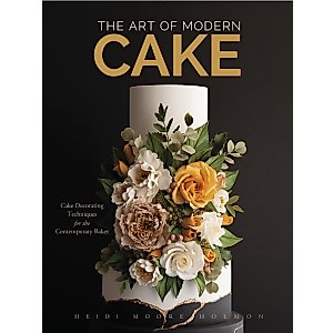 The Art of Modern Cake: Cake Decorating Techniques for the Contemporary Baker (Step-By-Step Cake Decorating, Dessert Cookbook)