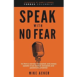 Speak With No Fear: Go from a nervous, nauseated, and sweaty speaker to an excited, energized, and passionate presenter