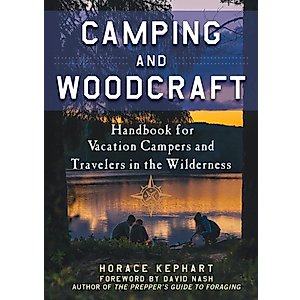 Camping and Woodcraft: A Handbook for Vacation Campers and Travelers in the Woods