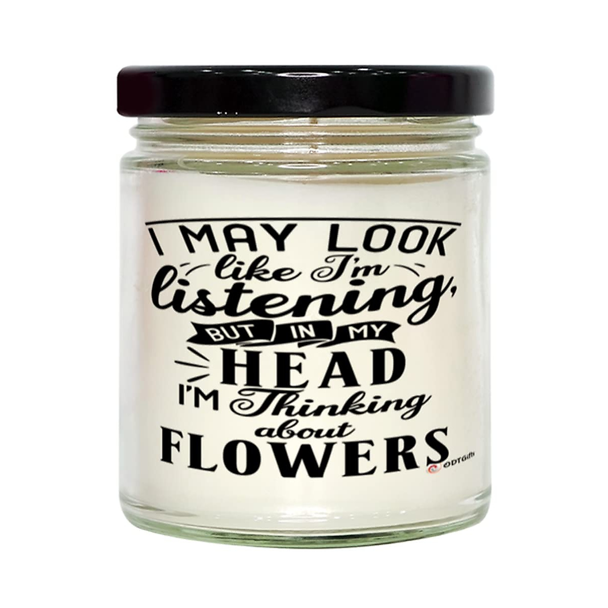 Funny Florist Candle I May Look Like I'm Listening But in My Head I'm Thinking About Flowers 9oz Vanilla Scented Soy Wax Candles