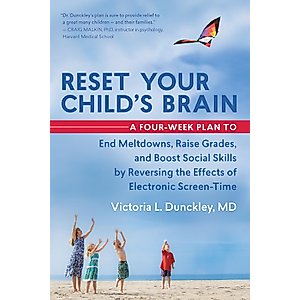 Reset Your Child's Brain: A Four-Week Plan to End Meltdowns, Raise Grades, and Boost Social Skills by Reversing the Effects of Electronic Screen-Time