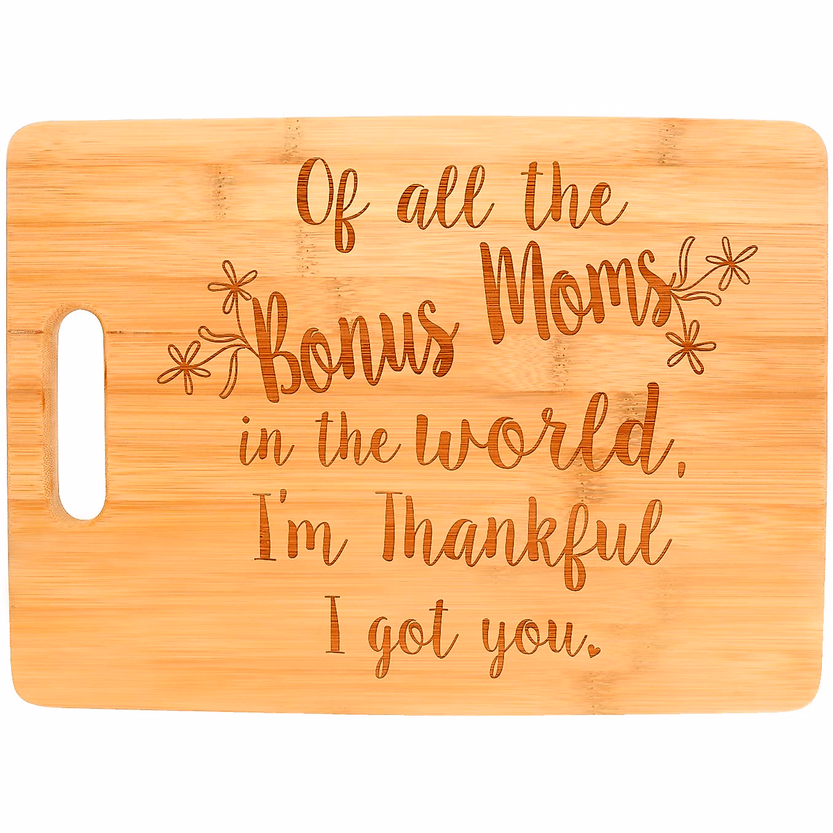 Best Stepmom Gifts Of All the Bonus Moms I'm Thankful I Got You Big Rectangle Bamboo Cutting Board