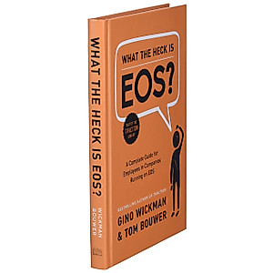 What the Heck Is EOS?: A Complete Guide for Employees in Companies Running on EOS