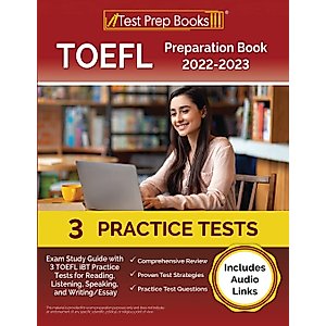 TOEFL Preparation Book 2022-2023: Exam Study Guide with 3 TOEFL iBT Practice Tests for Reading, Listening, Speaking, and Writing/Essay [Includes Audio Links]