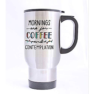 Funny Novelty Mornings Are For Coffee And Contemplation Silver Stainless Steel Material Travel Mugs