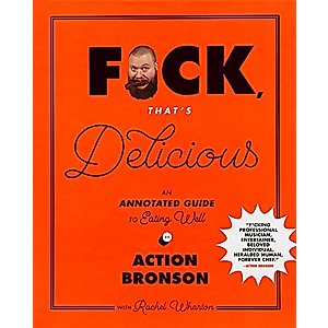 F*ck, That's Delicious: An Annotated Guide to Eating Well