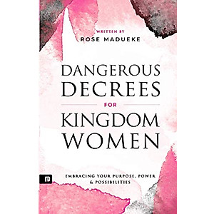Dangerous Decrees for Kingdom Women: Embracing your Power, Purpose & Possibilities (Spiritual Warfare Prayers)