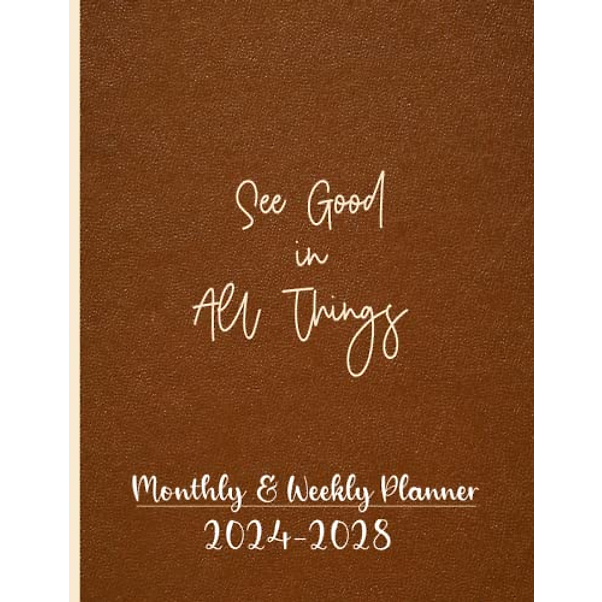 " See Good In All Things " Monthly & Weekly Planner 2024-2028: Five Year Planner Calendar 2024-2028, Planner 2024-2028 With Tabs, January 2024 To ... Monthly Planner,Great For Long-Term Planning.