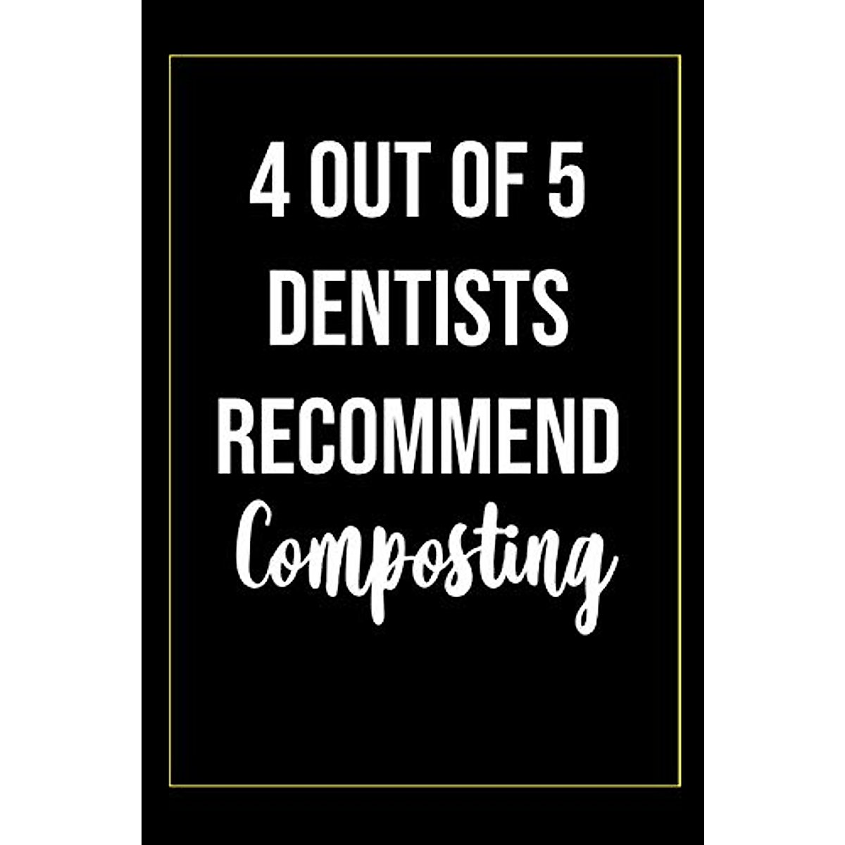 4 out of 5 dentists recommend Composting Notebook: Lined Notebook / Journal Gift, 100 Pages, 6x9, Soft Cover, Matte Finish