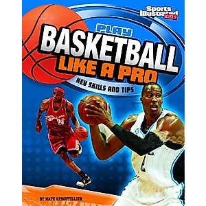 Play Basketball Like a Pro: Key Skills and Tips (Sports Illustrated Kids: Play Like the Pros)