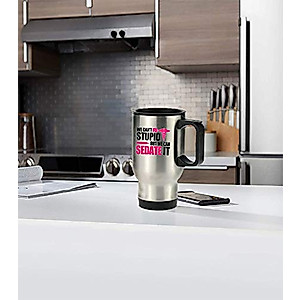 Great Gift Nurses Can't Fix Stupid, But We Can Sedate It Mugs - 14 Oz 100% Stainless Steel Material Travel Mugs
