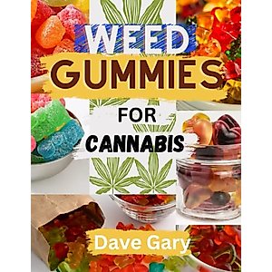 Weed Gummies Cookbook For Cannabis: Easy Recipes for making Cannabis-infused Candies, THC and CBD Edibles (with pictures) (Marijuana A-Z Series)