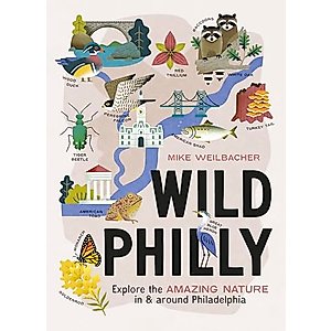 Wild Philly: Explore the Amazing Nature in and Around Philadelphia (Wild Series)