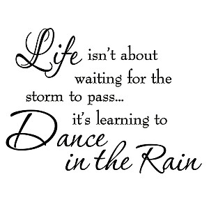 Life Isnt About Waiting for The Storm to Pass Its Learning to Dance in The Rain Vinyl Wall Decal Inspirational Quotes