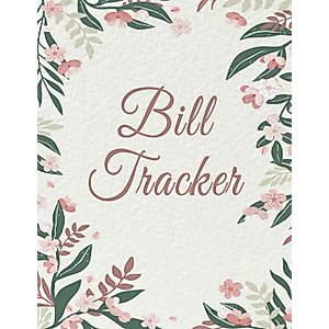 Bill Tracker: Monthly Bill Planner, Bill Tracker Journal, Monthly Bill Organizer & Payments Checklist Log Book, Flower Cover