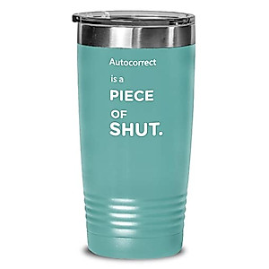 Word processor Tumbler Autocorrect is a piece of shut. Funny Gift For Men Women 20oz, Teal Green