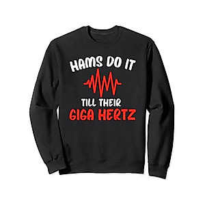 Amateur Radio Funny Design, Hams do it till their gigahertz Sweatshirt